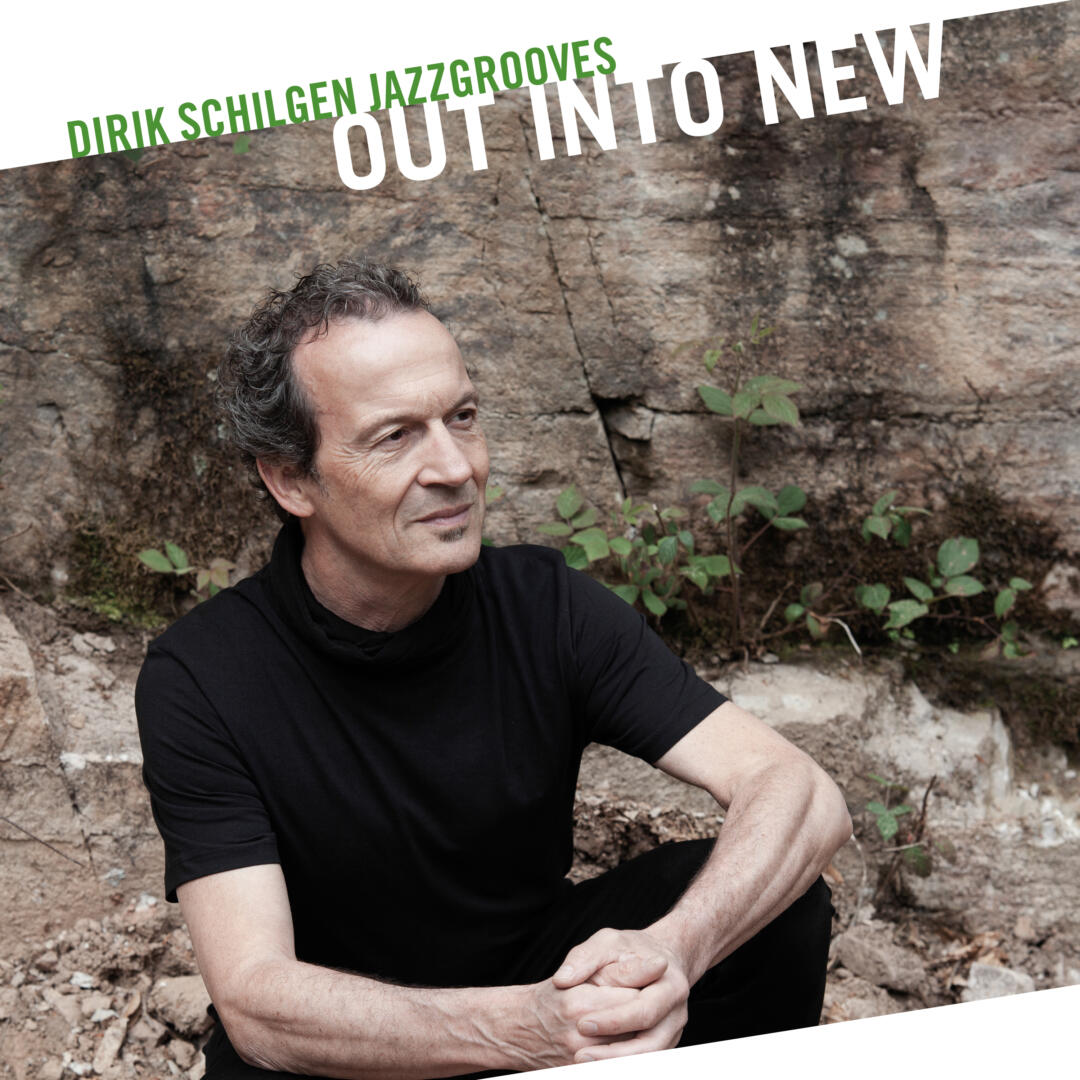 Dirik Schilgen JazzGrooves - "Out Into New" - Mons Records
